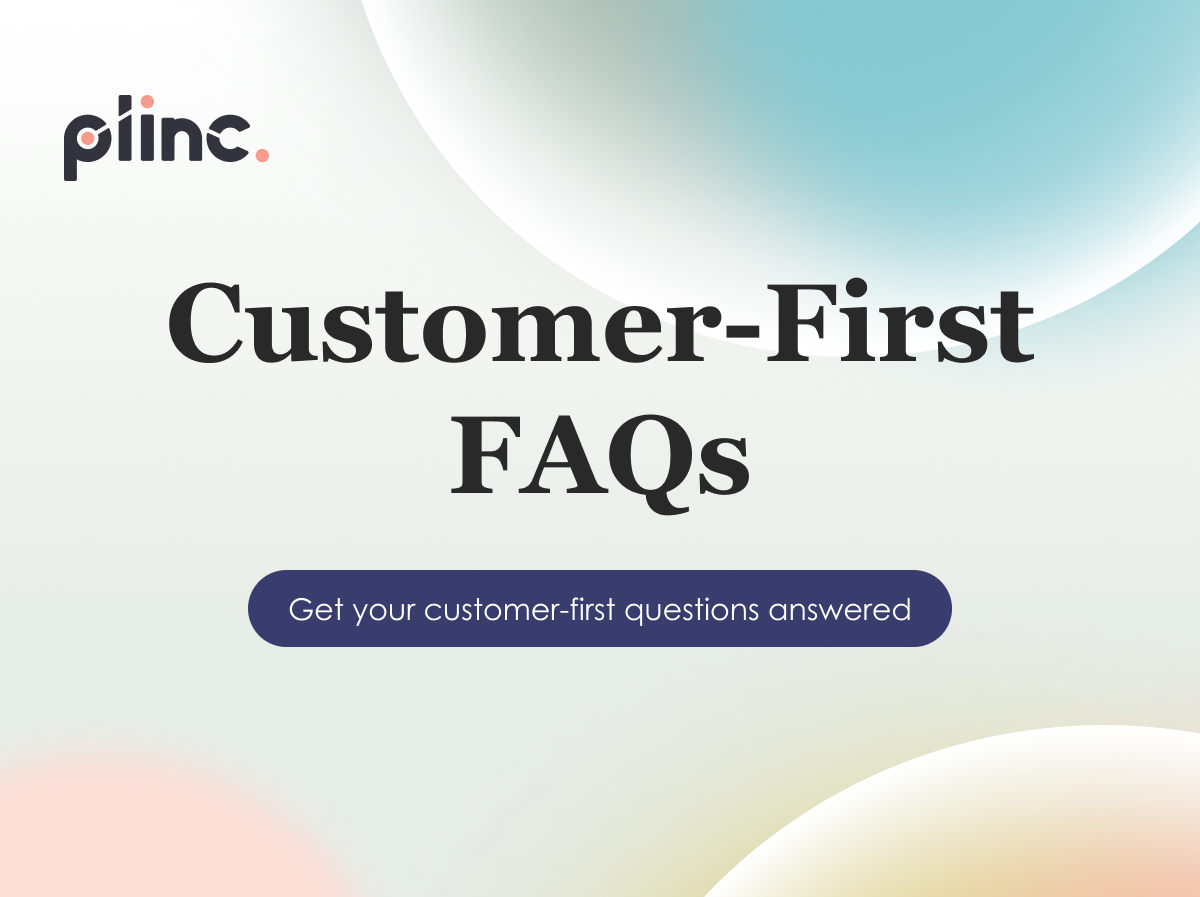 Customer-First Strategy FAQs | Plinc